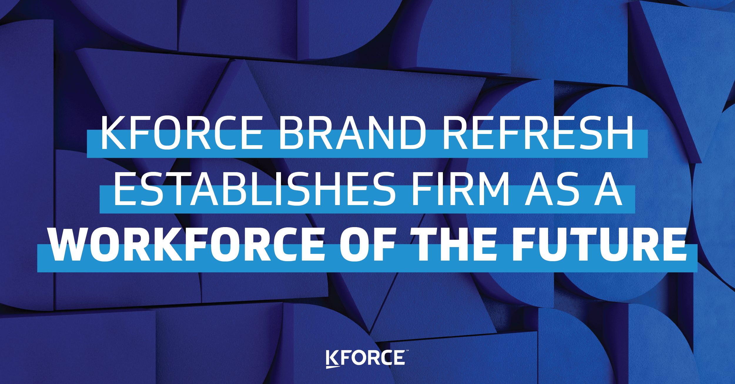 Kforce Brand Refresh Established Firm as a Workplace of the Future