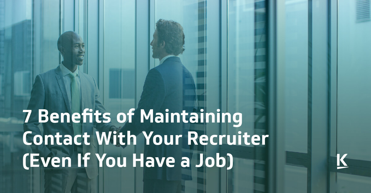 7 Benefits of Maintaining Contact with Your Recruiter