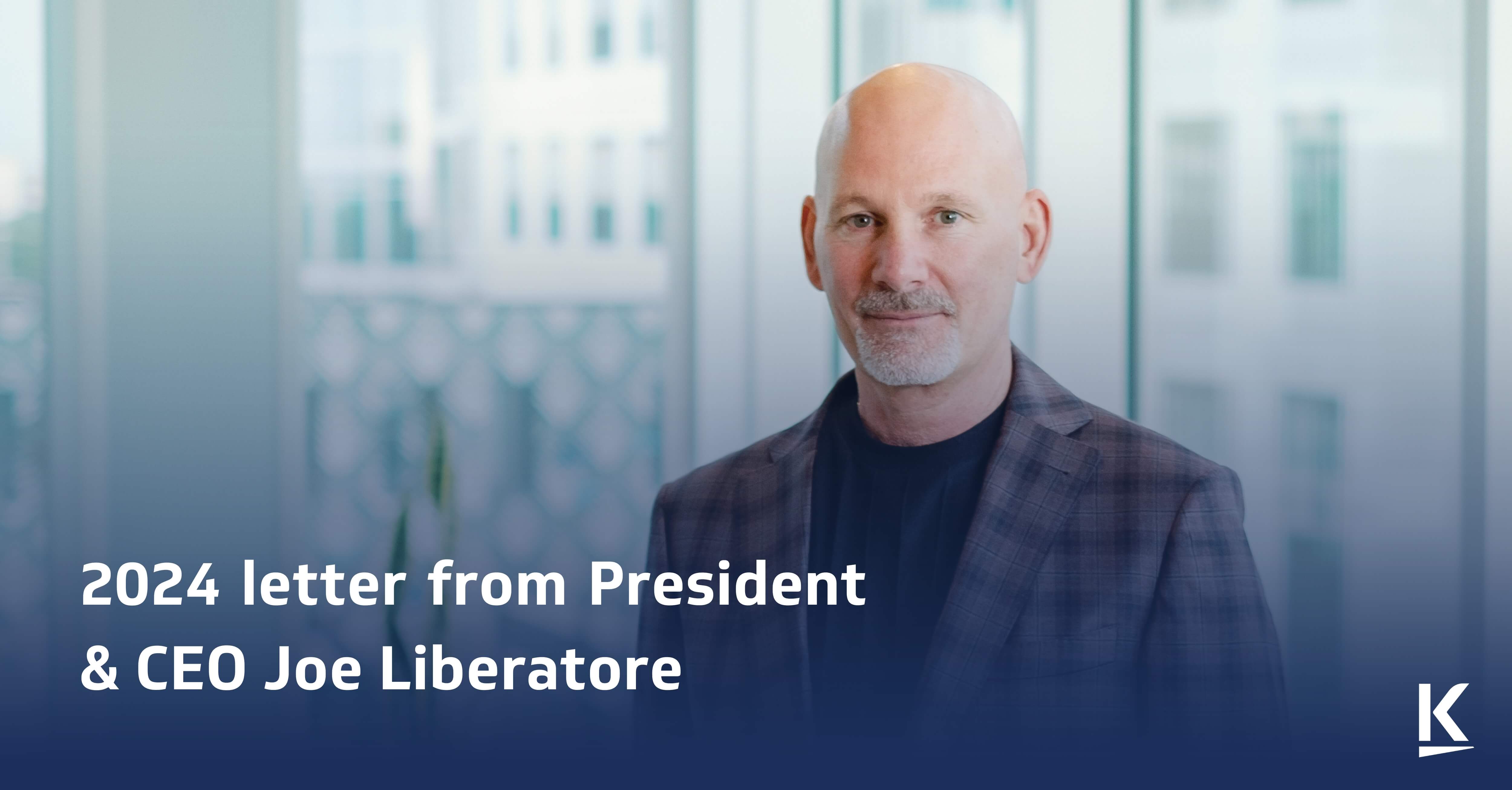 2024 letter from President & CEO Joe Liberatore