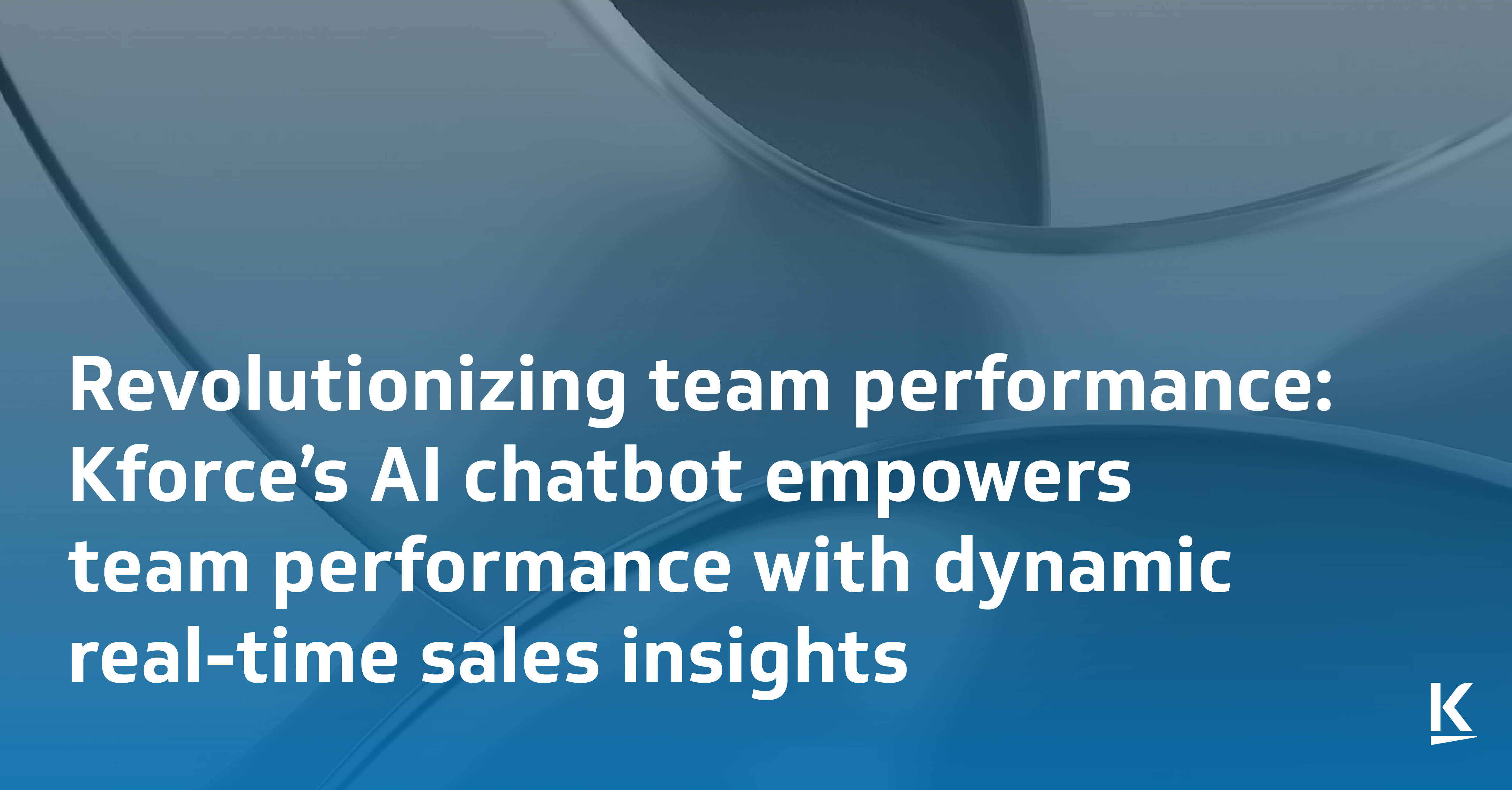 Revolutionizing Team Performance: Kforce’s AI chatbot empowers team ...