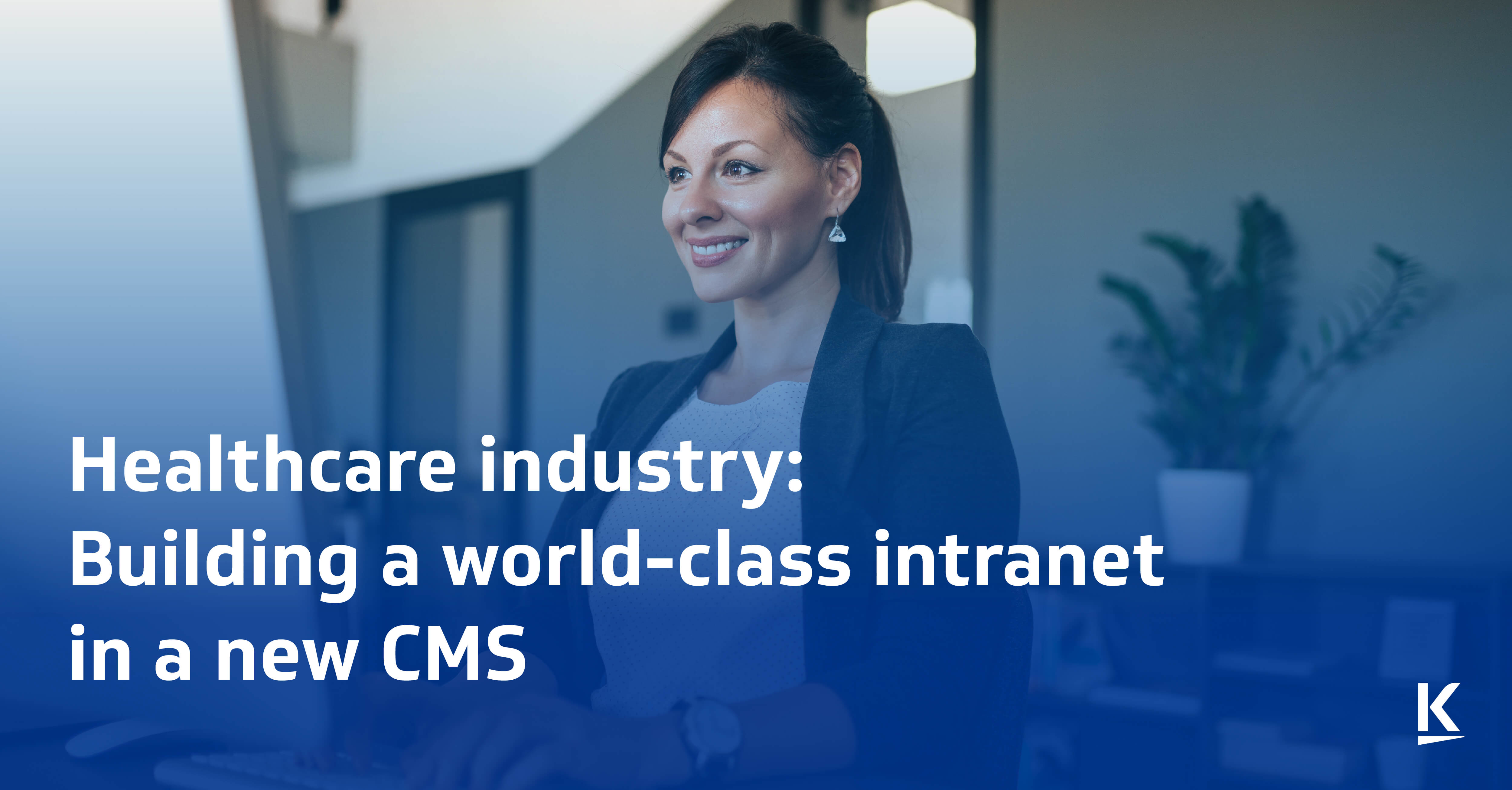Healthcare industry: Building a world-class intranet in a new CMS
