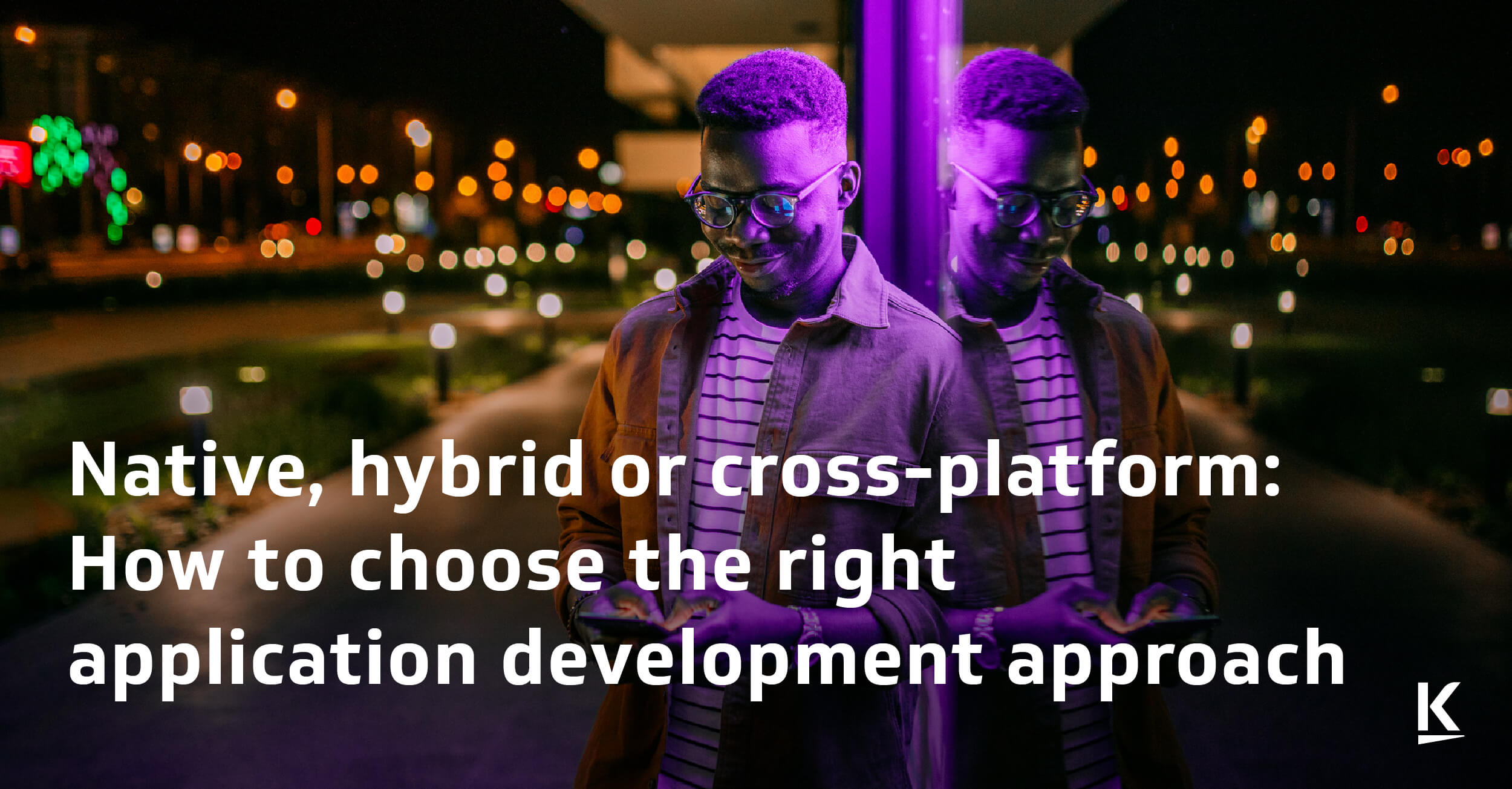 Native, hybrid or cross-platform: How to choose the right application ...